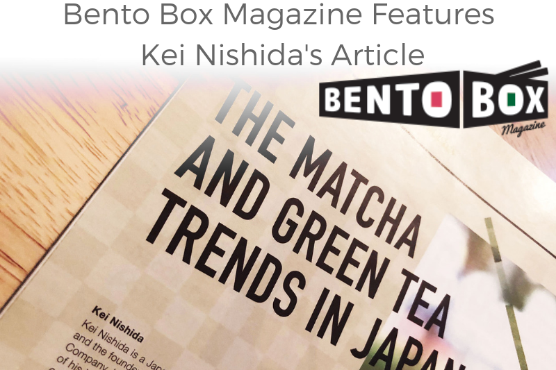 Bento Box Magazine Features Kei Nishida's Article – Japanese Green Tea Co.